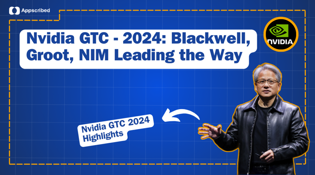 Nvidia GTC - 2024: Blackwell, Groot, NIM Leading The Way