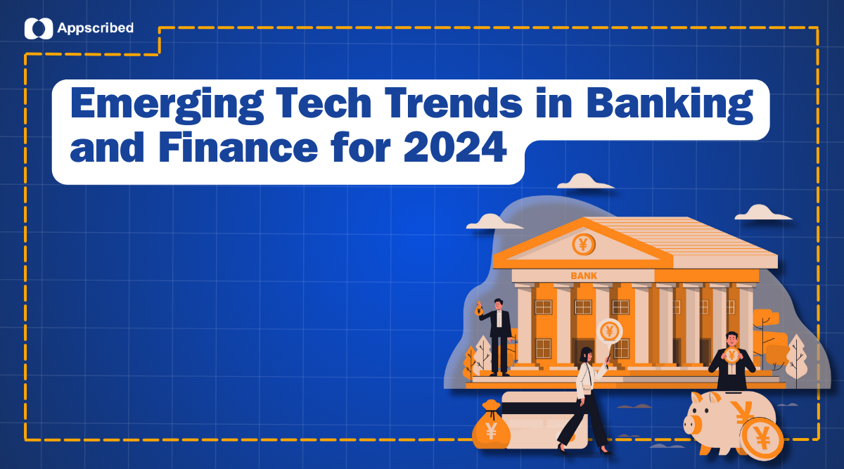 Emerging Tech Trends In Banking And Finance For 2024 | Appscribed