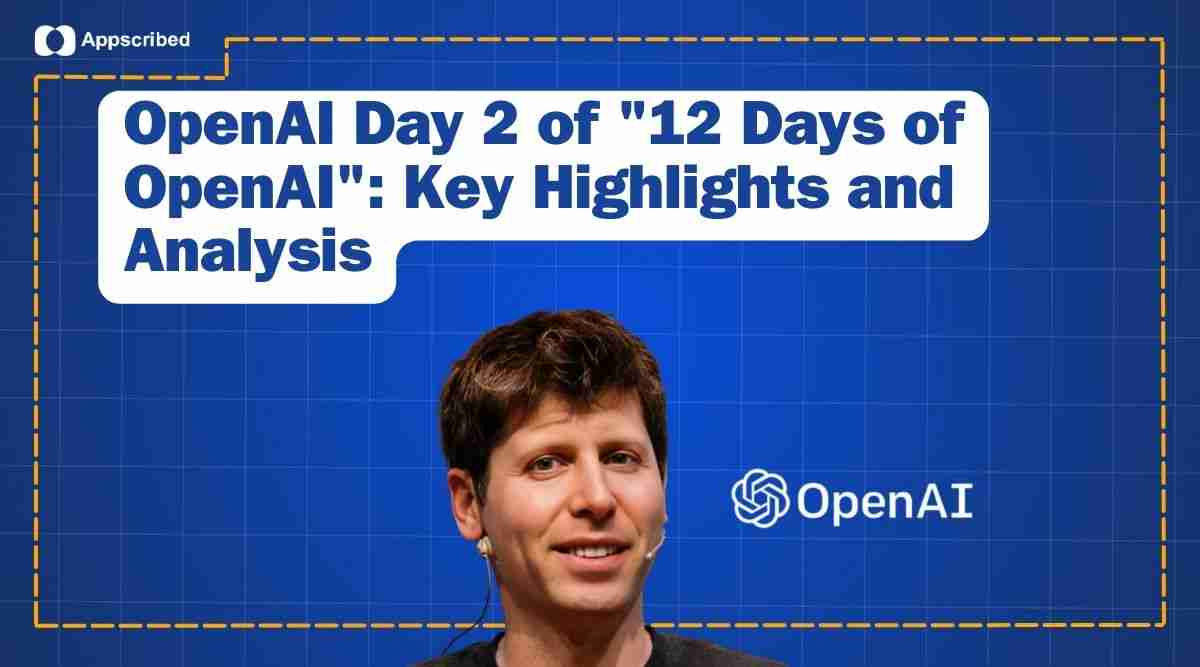OpenAI Day 2: Key Announcements And Analysis | Appscribed