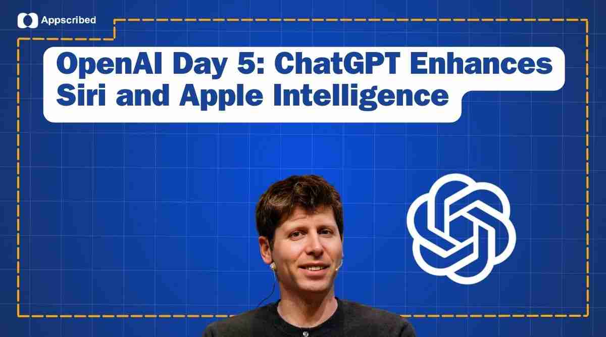 OpenAI Day 5: Smarter Siri And Updated Apple Intelligence