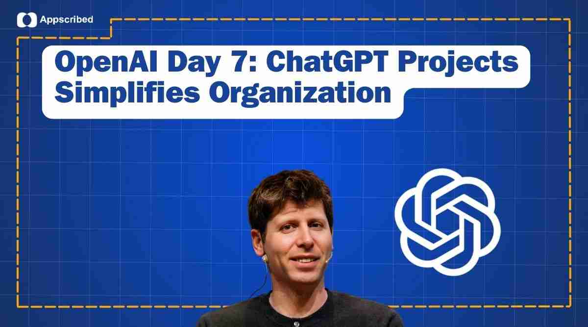OpenAI Day 7: Introducing ChatGPT Projects | Appscribed